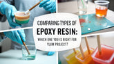 Epoxy Resin Comparison: Pick the Perfect Resin for Your Project